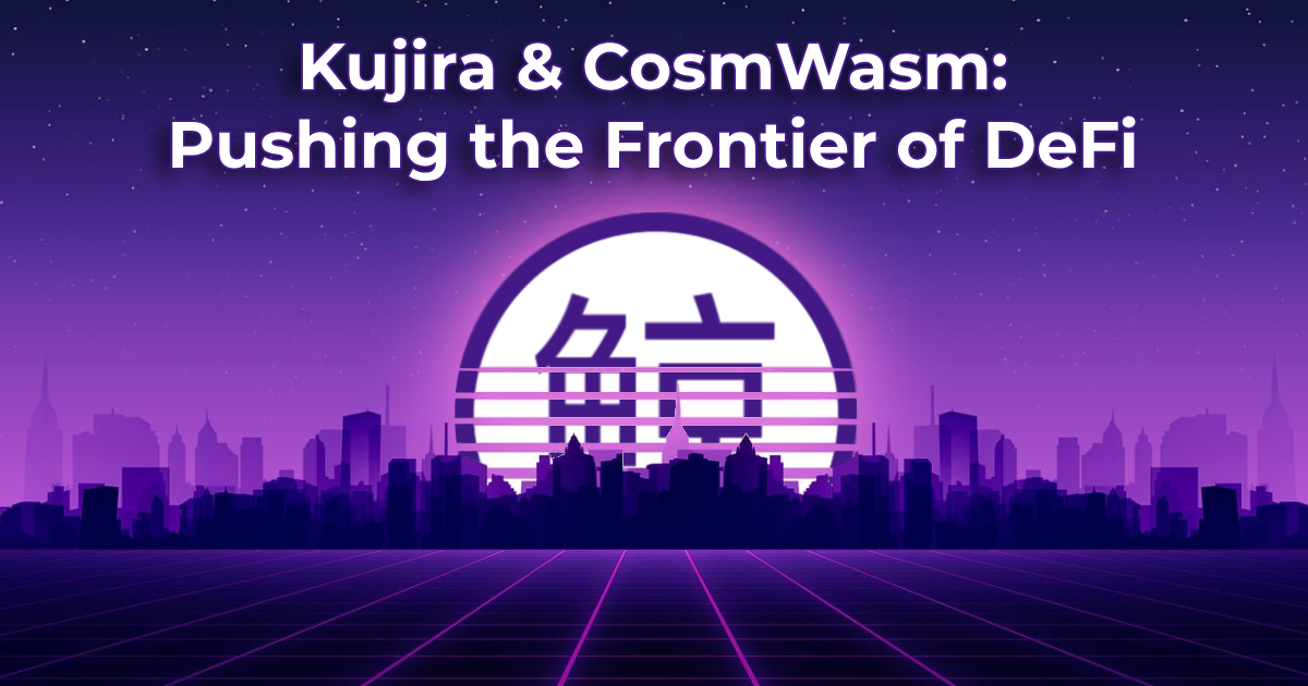 Kujira & CosmWasm: Pushing the Frontier of DeFi - WinkHUB Kujira & CosmWasm: Pushing the Frontier of DeFi - WinkHUB